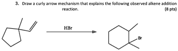SOLVED: Draw curly arrow mechanism that explains the following observed alkene addition reaction ...