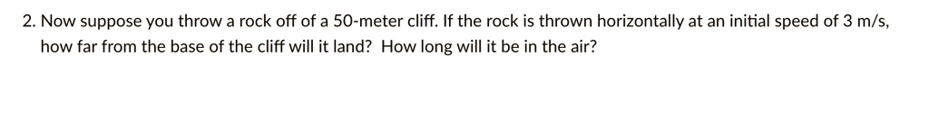 2. Now suppose you throw a rock off of a 50-meter cliff. If...