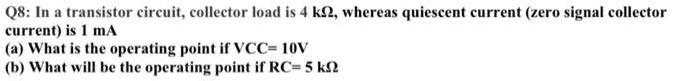 SOLVED: Q8:In a transistor circuit,collector load is 4 k,whereas ...