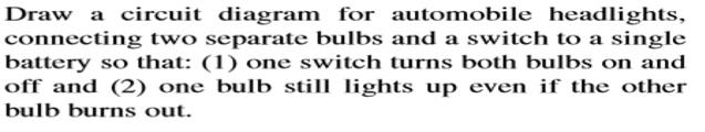 Draw a circuit diagram for automobile headlights, connecting two ...