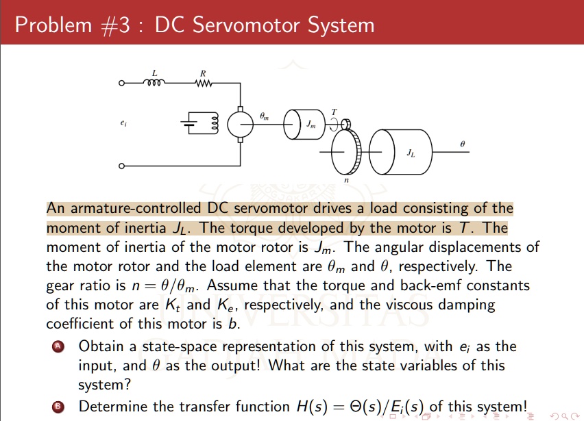 SOLVED: Problem #3: DC Servomotor System An armature-controlled DC servomotor drives a load ...