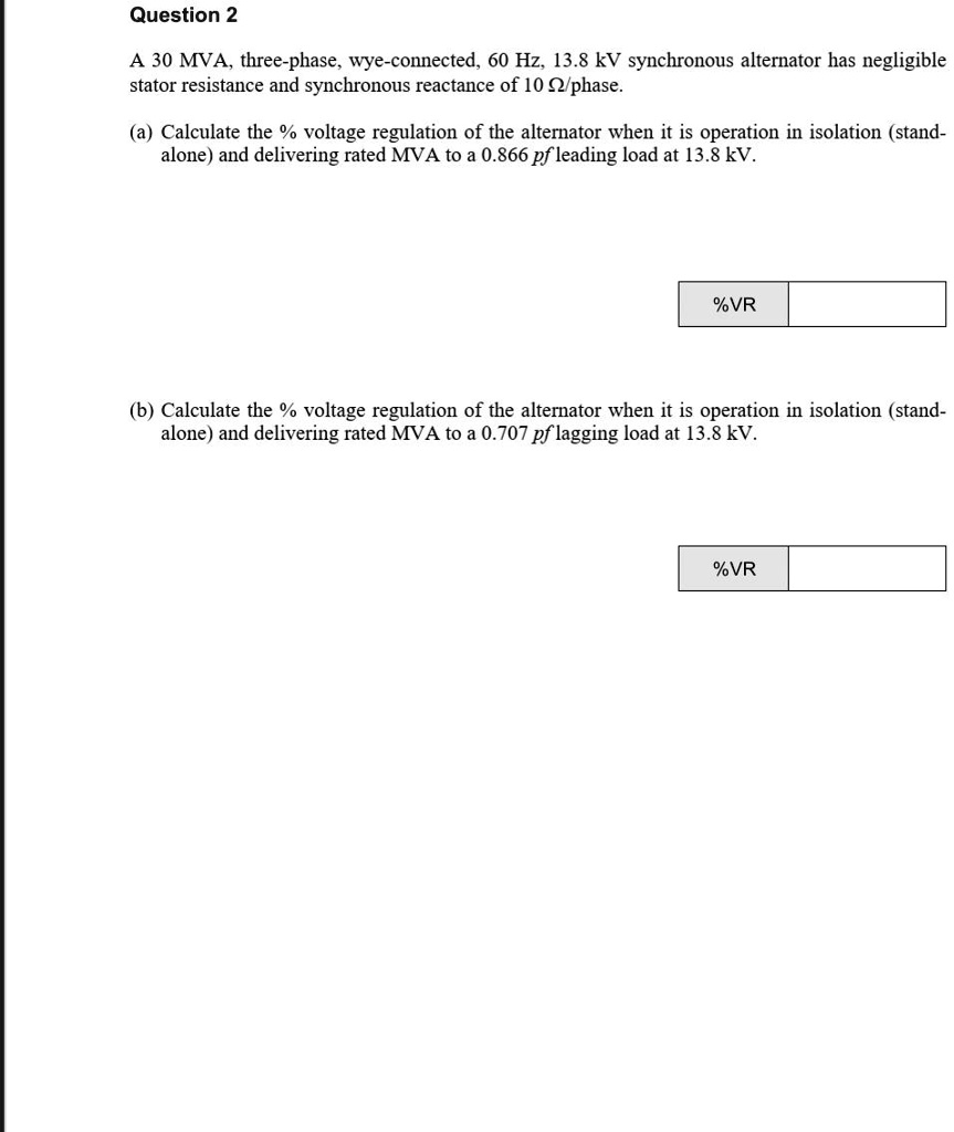 SOLVED: Question 2 A 30 MVA,three-phase,wye-connected,60 Hz,13.8 kV synchronous alternator has ...