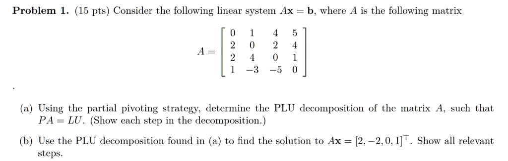SOLVED: Problem 1. (15 pts) Consider the following linear system Ax = b ...