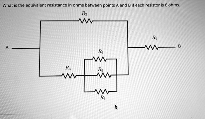 SOLVED: What is the equivalent resistance In ohms between points A and B if each resistor is 6 ohms: