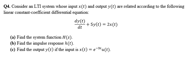 Q4. Consider an LTI system whose input x(t) and output y(t) are related according to the ...