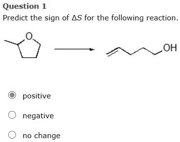 SOLVED: Question 1 Predict the sign of 4S for the following reaction OH ...