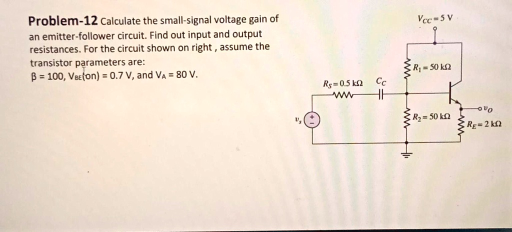 SOLVED: Texts: Problem-12 Calculate the small-signal voltage gain of an ... SOLVED: Texts: Problem-12 Calculate the small-signal voltage gain of an ...