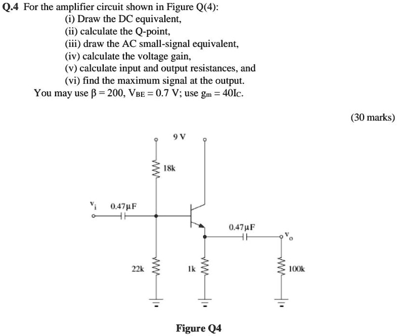 SOLVED: Q.4 For the amplifier circuit shown in Figure Q4: (i) Draw the DC equivalent circuit and ...