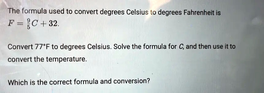SOLVED: The formula used to convert degrees Celsius to degrees ...