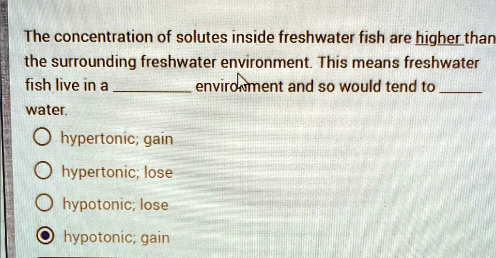 SOLVED: The concentration of solutes inside freshwater fish is higher ...