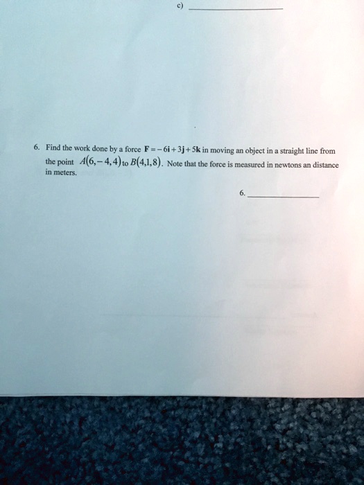 SOLVED: Find the work done by force F =-6i+3j+Sk in moving object in ...