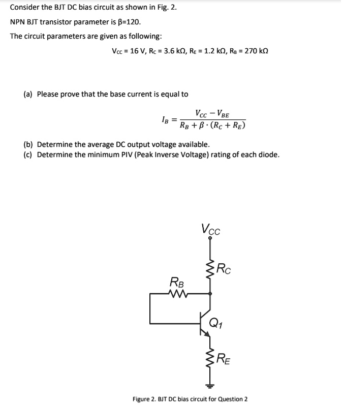 SOLVED: Consider the BJT DC bias circuit as shown in Fig. 2. NPN BJT transistor parameter is B ...