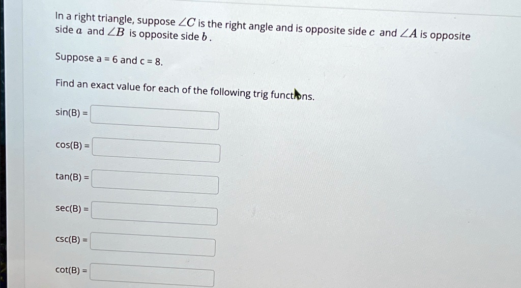 SOLVED: In a right triangle, suppose ∠C is the right angle and is opposite side c and ∠A is ...