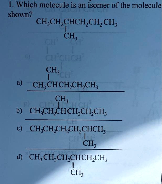 SOLVED: 17 Which molecule is an isomer of the molecule shown? CH;CH ...