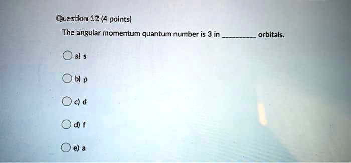 Solved Question 12 4 Points The Angular Momentum Quantum Number Is 3