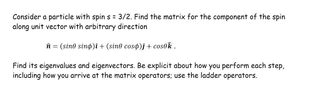 Consider a particle with spin s = 3/2. Find the matrix for the component of the spin along unit ...