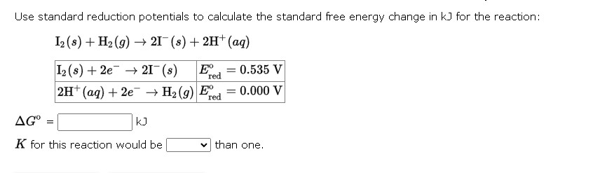 SOLVED: Use standard reduction potentials to calculate the standard free energy change in kJ for ...