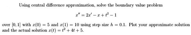 SOLVED: Using central difference approximation, solve the boundary value problem x" = 2x' - x ...
