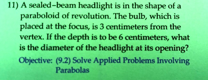 SOLVED: 11) A sealed-beam headlight is in the shape of a paraboloid of ...