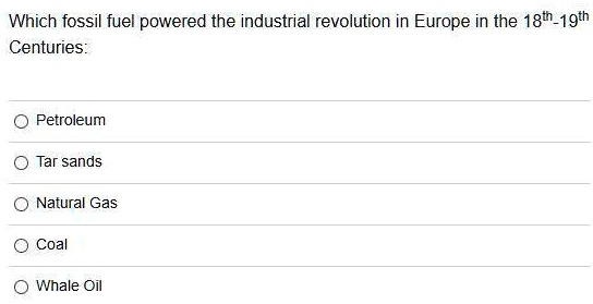 SOLVED: Which fossil fuel powered the industrial revolution in Europe ...