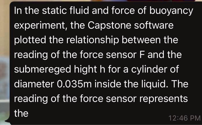 SOLVED: In the static fluid and force of buoyancy experiment, the Capstone software plotted the ...