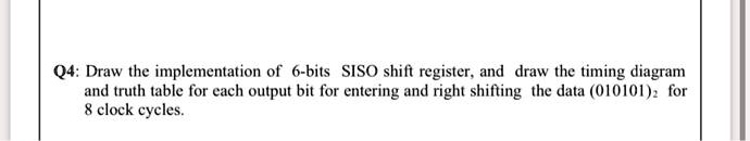 SOLVED: Draw the implementation of a 6-bit SISO shift register and draw the timing diagram and ...