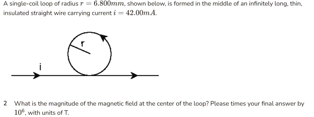 a single coil loop of radius r 6800mm shown below is formed in the middle of an infinitely long ...