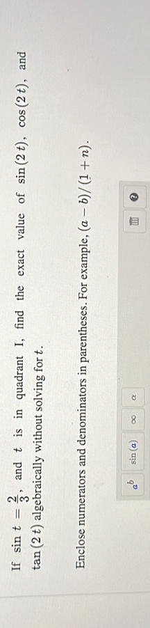 SOLVED: If sin t=(2)/(3), and t is in quadrant I, find the exact value of sin (2 t), cos (2 t ...