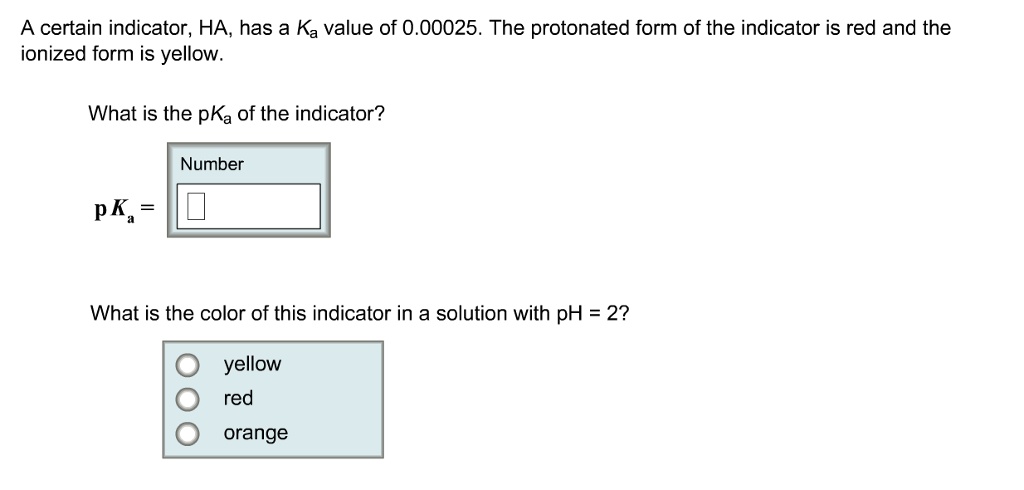[GET ANSWER] A certain indicator, HA, has a Ka value of 0.00025. The ...