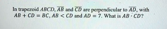 SOLVED: In trapezoid ABCD, AB and CD are perpendicular to AD , with AB + CD BC , AB CD and AD =7 ...
