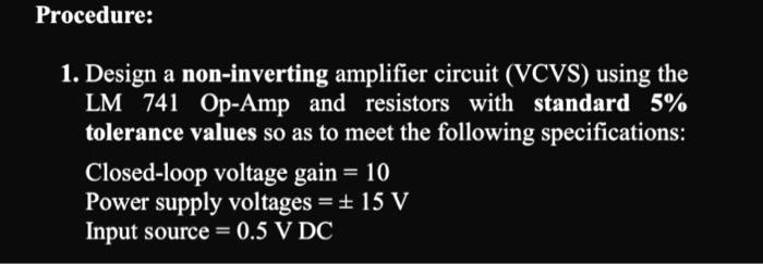 Procedure: 1. Design a non-inverting amplifier circuit (VCVS) using the LM 741 Op-Amp and ...