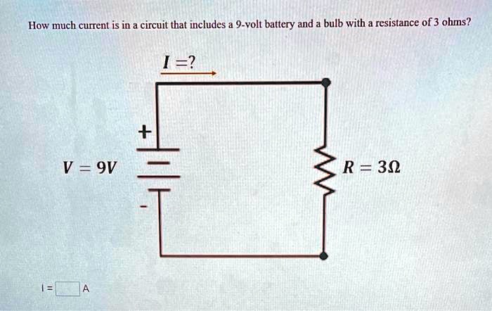 How much curent iS in Circuit that includes 9-volt battery and bulb ...