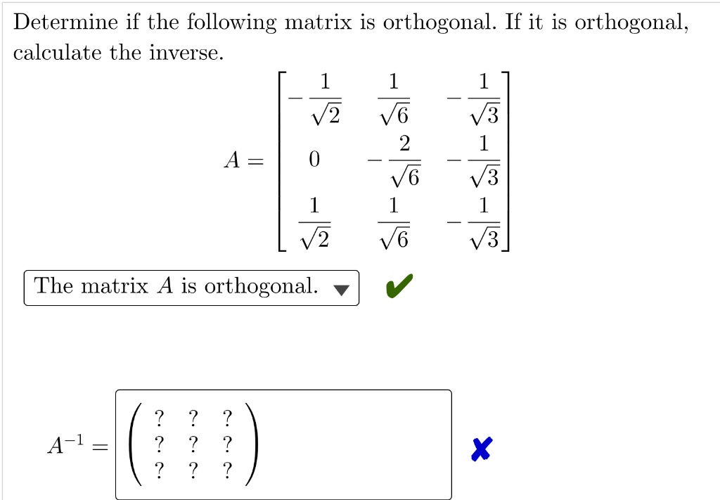 SOLVED: Determine if the following matrix is orthogonal. If it is orthogonal, calculate the ...