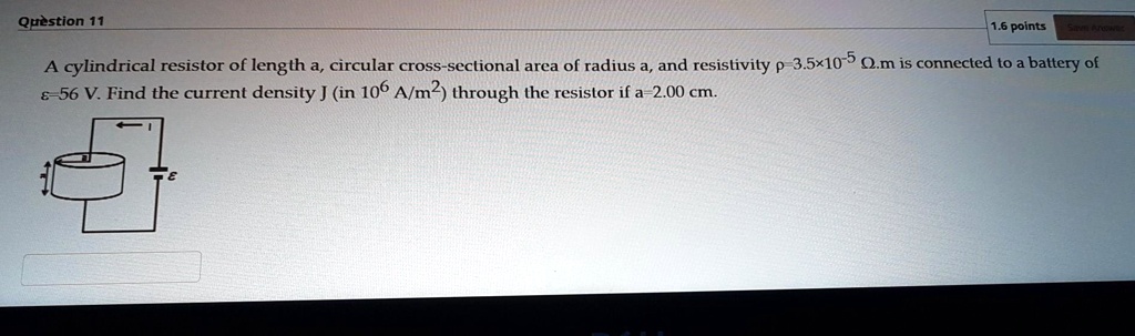 SOLVED: Question 11 Points A cylindrical resistor of length a, circular cross-sectional area of ...
