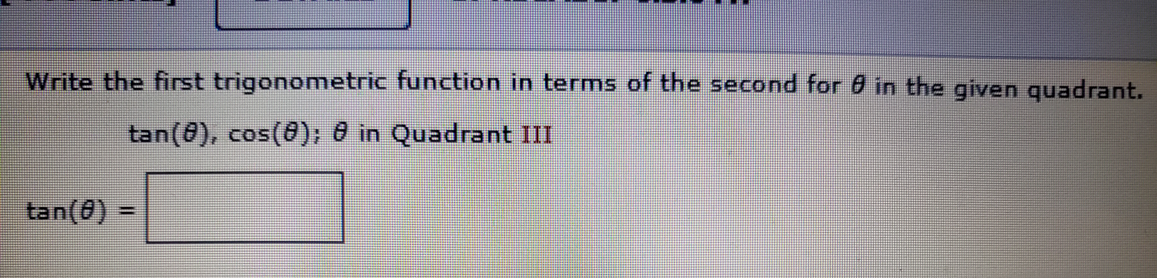 SOLVED: Write the first trigonometric function in terms of the second for θ in the given ...