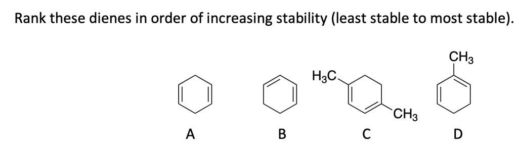 SOLVED: Rank these dienes in order of increasing stability (least ...