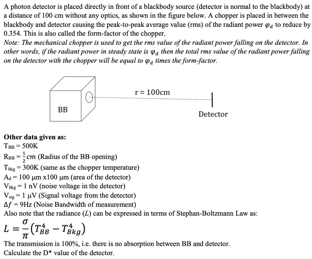 a photon detector is placed directly in front of a blackbody source detector is normal to the ...