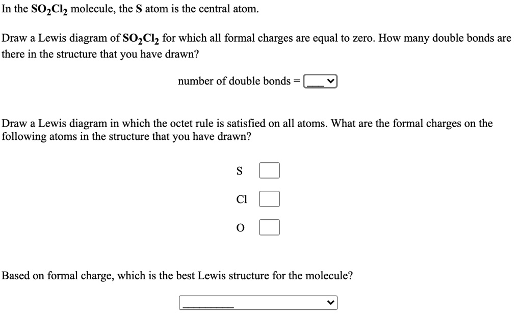 SOLVED: In the SO2Cl2 molecule, the S atom is the central atom. Draw a ...