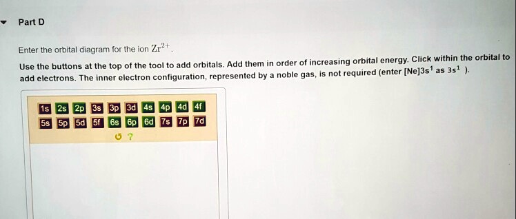 SOLVED: Enter the orbital diagram for the ion Zr2+. Add them in order of increasing orbital ...