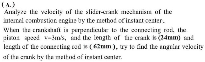 SOLVED: (A.) Analyze the velocity of the slider-crank mechanism of the ...