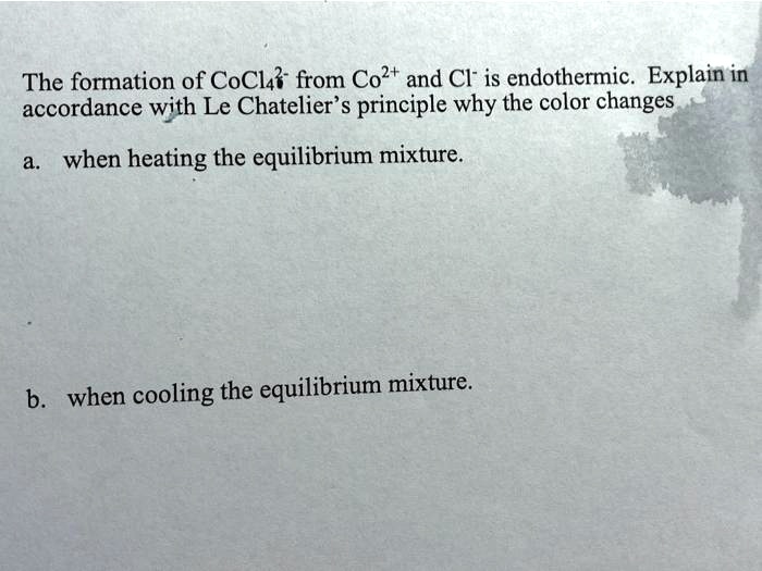 SOLVED: The formation of CoCl4 from Co2+ and Cl" is endothermic ...