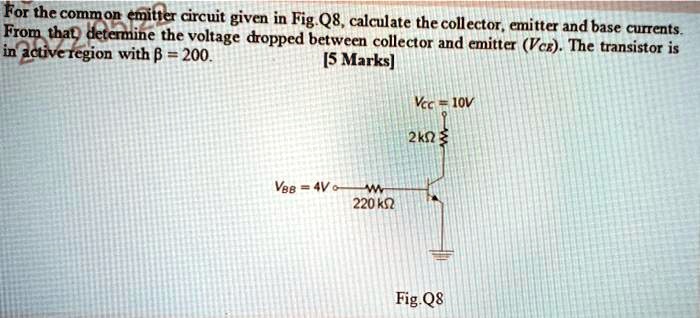Solved For The Common Emitter Circuit Given In Fig Q8 Calculate The