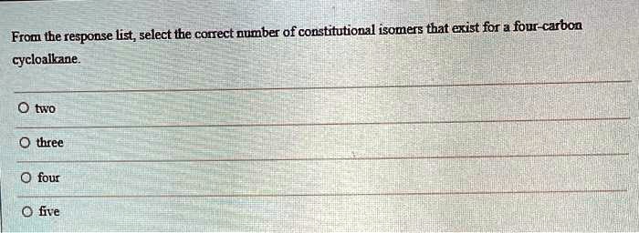 Solved From The Response List Select The Correct Number Of Constitutional Isomers That Exist