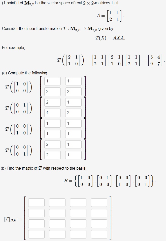 SOLVED: point) Let Mz,2 be the vector space of real 2 2-matrices Let A = 1] Consider the linear ...