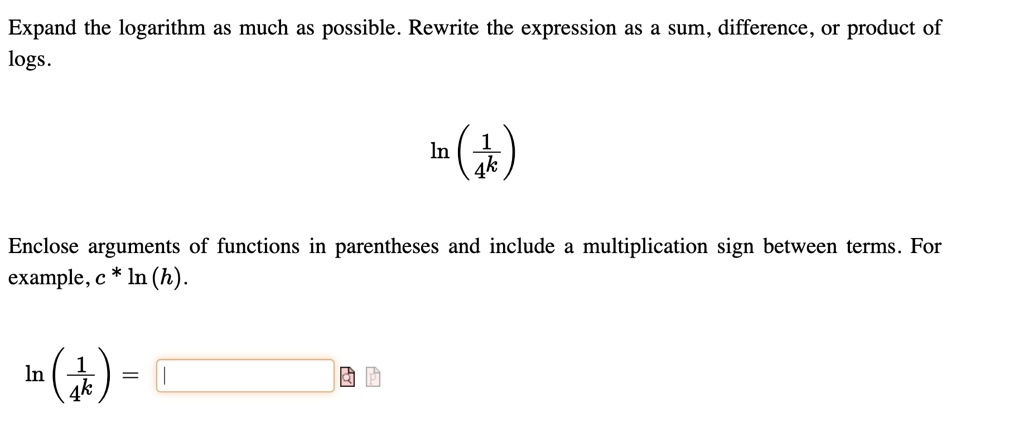 SOLVED:Expand the logarithm as much as possible. Rewrite the expression ...