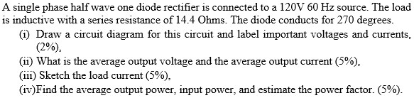 A single phase half wave one diode rectifier is connected to a 120V 60 ...