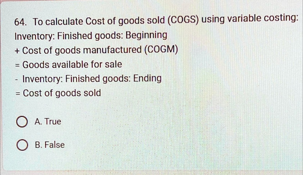 SOLVED: To calculate Cost of Goods Sold (COGS) using variable costing ...