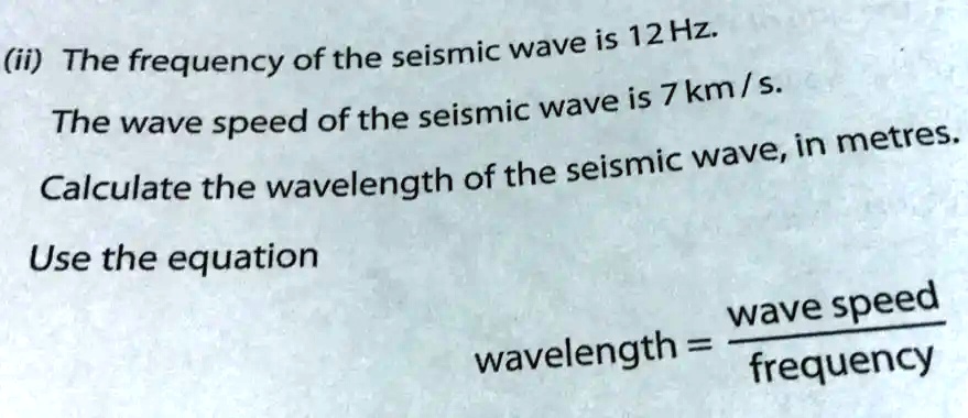 (ii) The frequency of the seismic wave is 12 Hz. The wave speed of the ...