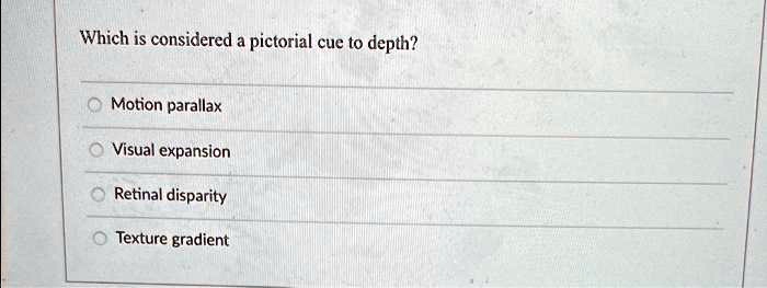 Which is considered a pictorial cue to depth? Motion parallax Visual ...