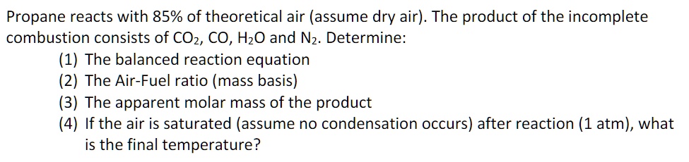 SOLVED: Propane reacts with 85% of the theoretical air (assuming dry ...